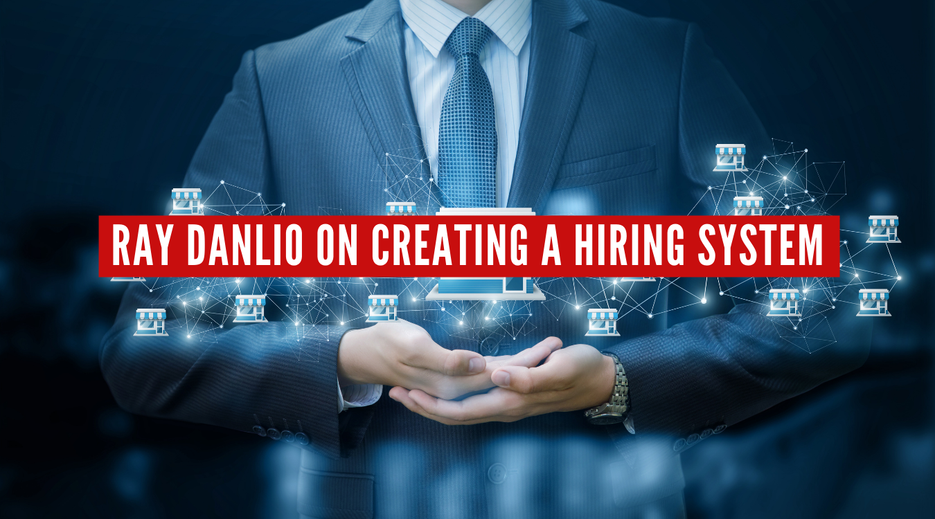 Ray Dalio on creating a hiring system…